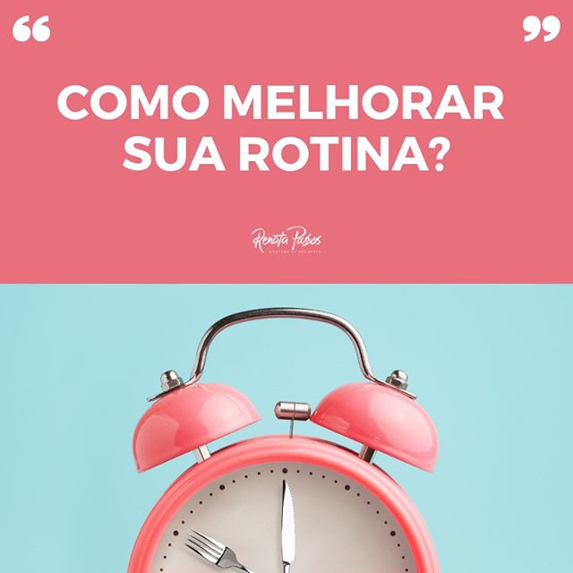 COMO MELHORAR SUA ROTINA? - Renata Passos