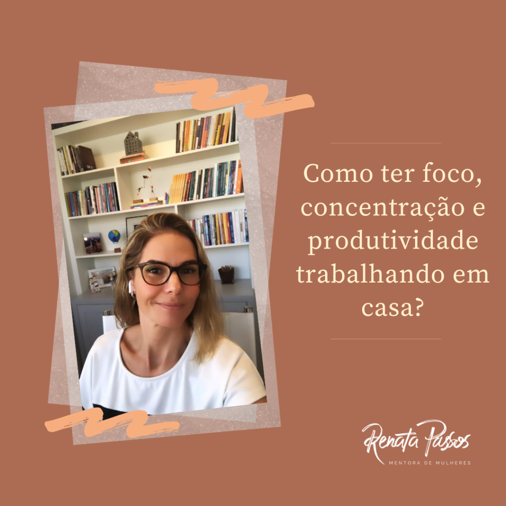 COMO TER FOCO, CONCENTRAÇÃO E PRODUTIVIDADE TRABALHANDO EM CASA ...